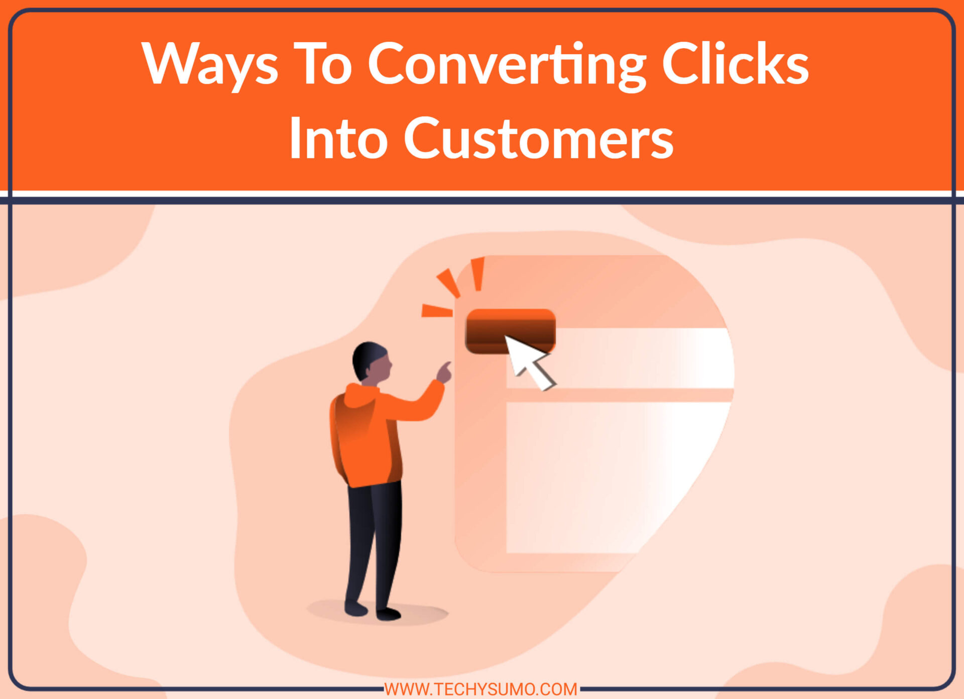 Ways To Converting Clicks Into Customers | Techy SUMO Ways To Converting Clicks Into Customers | Techy SUMO